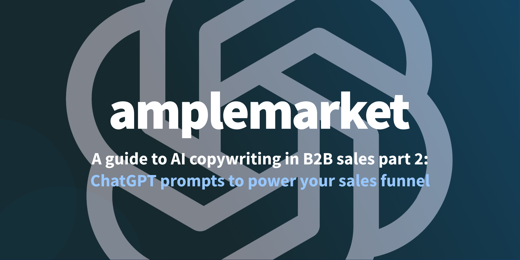 A guide to AI copywriting in B2B sales part 2: Chat GPT prompts to power your funnel